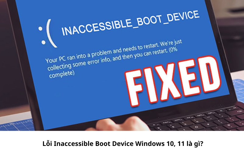 Lỗi Inaccessible Boot Device Windows 10, 11 là gì? Tìm hiểu nguyên nhân và cách khắc phục lỗi ...
